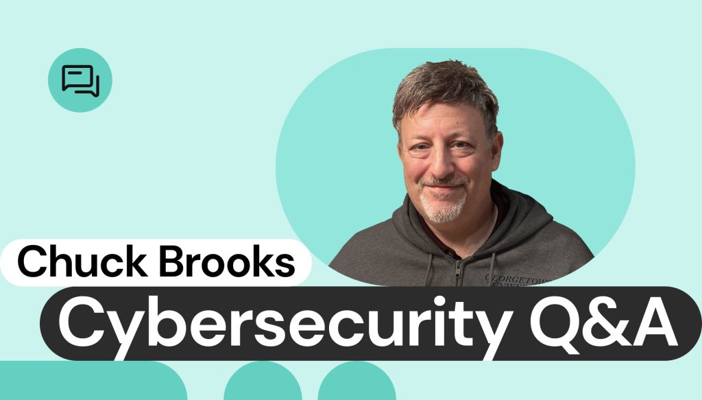 Interview With Chuck Brooks, Cybersecurity And Emerging Technologies Expert Interview With Chuck Brooks, Cybersecurity And Emerging Technologies Expert