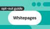 Whitepages Opt Out Made Easy: A Detailed Guide To Reclaiming Your Data