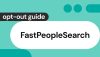 FastPeopleSearch.com Opt-out: 2026 Guide