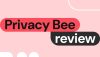 Privacy Bee Review 2025: Does It Really Erase Your Data?