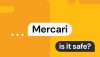 Is Mercari Safe? A Complete 2025 Review Of Protections, Risks, And Tips