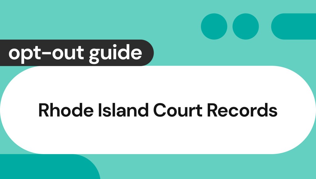How To Stop The Exposure Of Your Data On Rhode Island Court Records